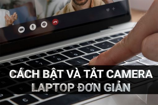 Cách bật tắt Camera Laptop đơn giản và nhanh chóng nhất